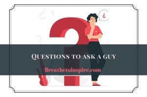 250+ Questions To Ask A Guy (very Deep And Meaningful) - Breathe To Inspire