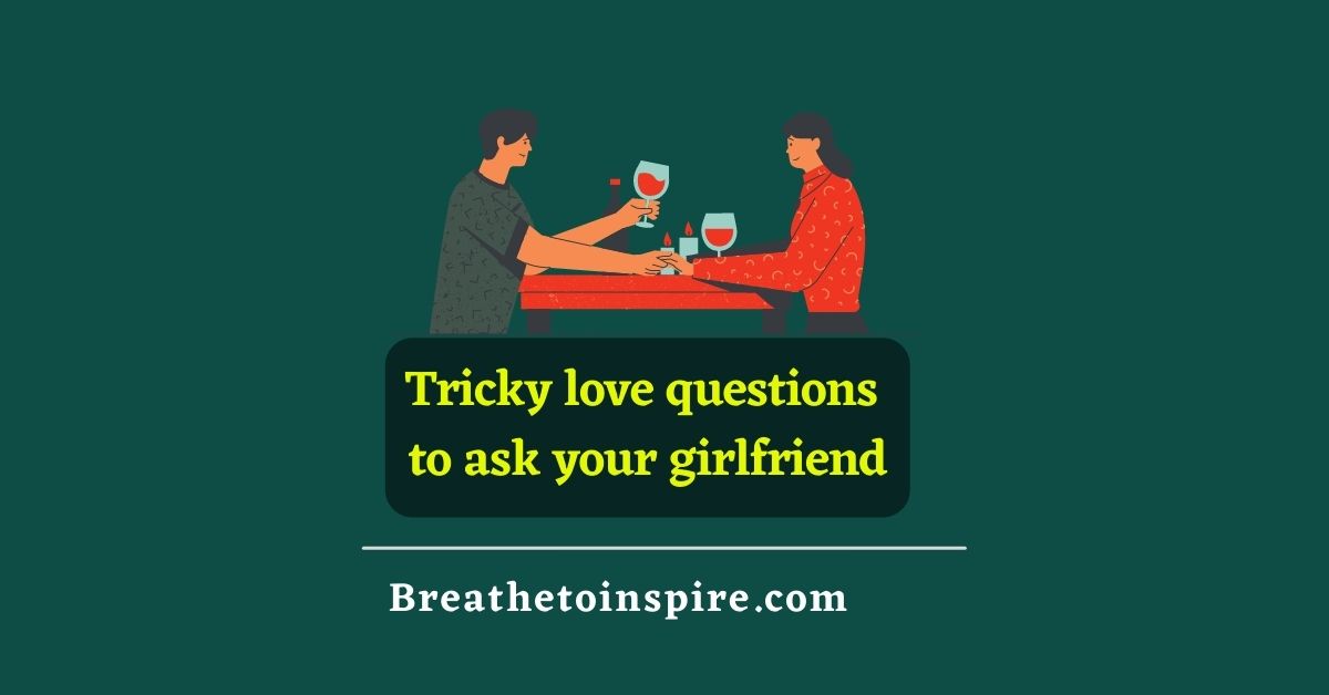 100+ Tricky Love Questions To Ask Your Boyfriend Or Girlfriend ...
