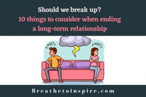 Should We Break Up: 10 Things To Consider When Ending A Long-term ...
