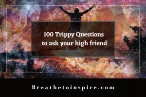150+ Deep Trippy Questions To Ask Your High Friend To Make Them ...