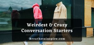 75 Weird Conversation Starters (Weirdest Topics, Questions And Openers ...