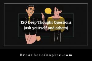 100+ Deep Thought Questions - Breathe To Inspire