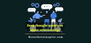 100+ Deep Thought Questions - Breathe To Inspire
