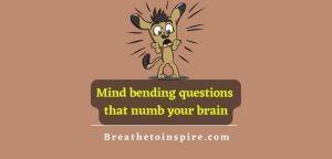 150 Mind Blowing Questions (that Boggle And Confuse Your Brain) With ...