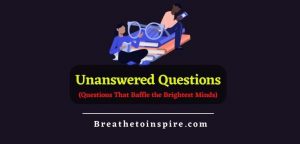 250+ Unanswerable Questions (world's Most Mysterious, Unanswered And ...