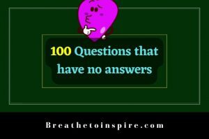 100 Questions That Have No Answers (Thought Provoking & Deep) - Breathe ...