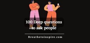 100 Deep Questions To Ask People - Breathe To Inspire