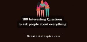 100 Interesting Questions To Ask People - Breathe To Inspire