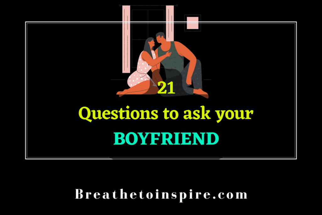 21 Questions To Ask Your Boyfriend (Questions Game) - Breathe To Inspire
