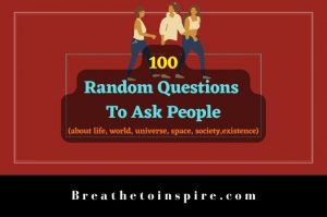 100 Random Questions To Ask People (funny, Good, Weird, Dumb, Deep To ...