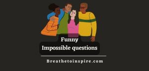 100+ Impossible Questions (about Life, World To Ask Your Friends ...