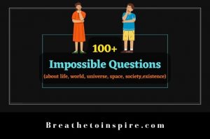 100+ Impossible Questions (about Life, World To Ask Your Friends ...