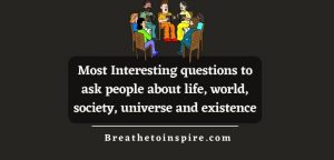 100 Interesting Questions To Ask People - Breathe To Inspire
