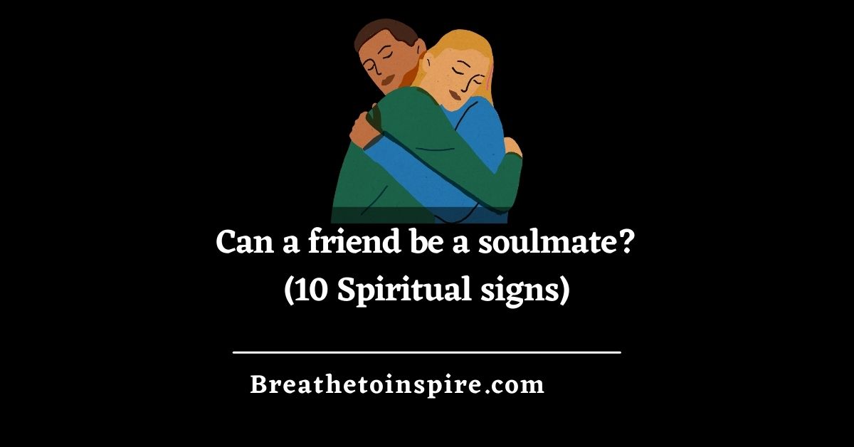 Can Friends Be Soulmates? (Here Is What Research Says) - Breathe To Inspire