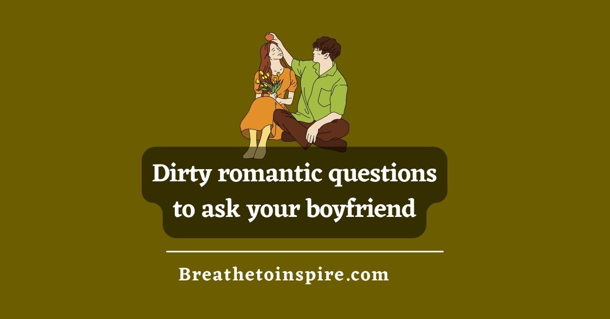 150 Dirty Questions To Ask Your Boyfriend (Naughty, Juicy, Sexual ...