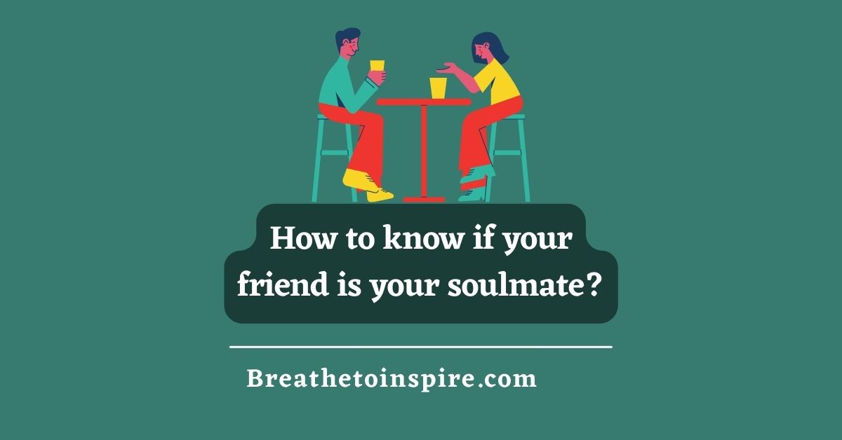 Can Friends Be Soulmates? (Here Is What Research Says) - Breathe To Inspire