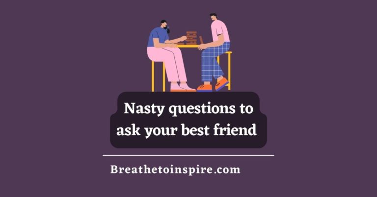 100 Nasty Questions To Ask Your Friends - Breathe To Inspire