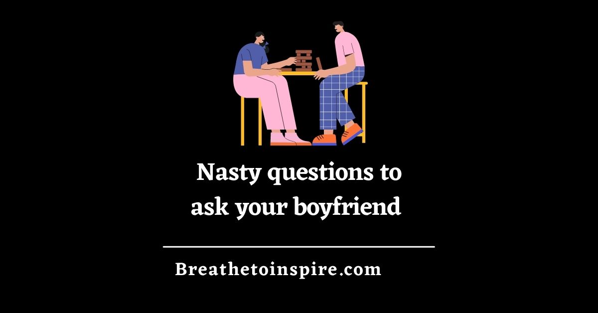 100 Nasty Questions To Ask Your Friends Breathe To Inspire 100 Nasty Questions To Ask Your Friends Breathe To Inspire