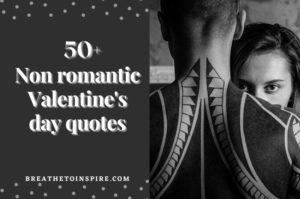 50+ Non Romantic Valentine's Day Quotes (2023 Edition) - Breathe To Inspire