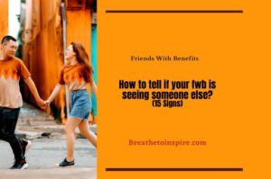 How To Tell If Your Fwb Is Seeing Someone Else? 15 Signs And 10 Tips To ...