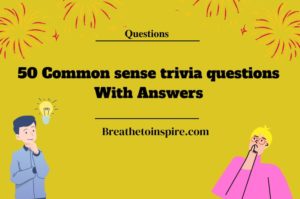 50 Common Sense Trivia Questions And Answers - Breathe To Inspire