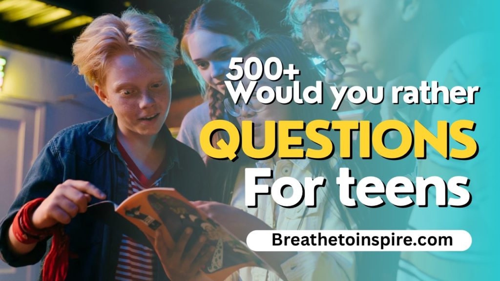 500+ Would You Rather Questions For Teens (Teenage Edition) - Breathe ...